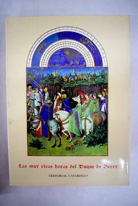 Las muy ricas horas del Duque de Berry: con 131 miniaturas facsimiles a ...