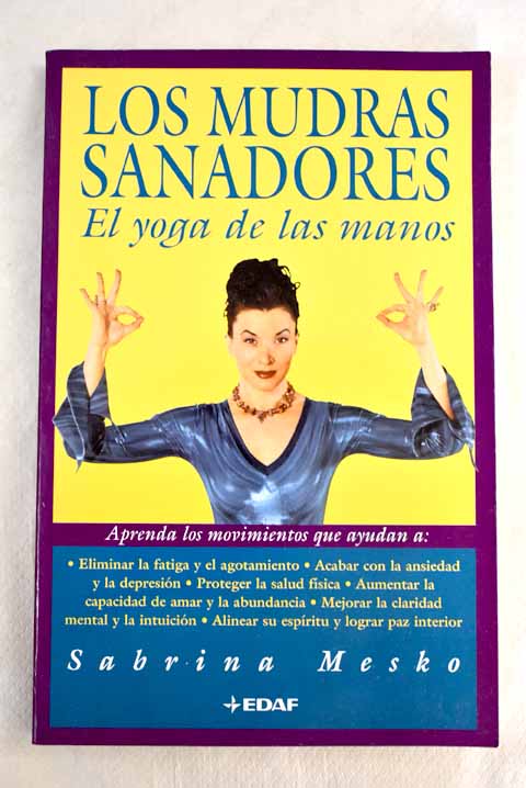 Los mudras sanadores: el yoga de las manos : aprenda los movimientos que ayudan a: eliminar la ...