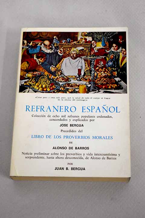 Refranero español: colección de ocho mil refranes populares, ordenados ...