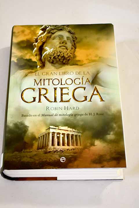 El gran libro de la mitología griega: basado en el "Manual de mitología griega" de H.J. Rose ...
