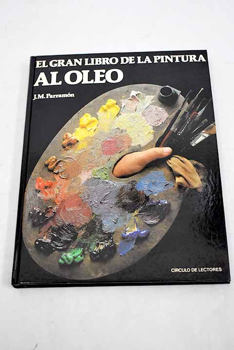 El gran libro de la pintura al óleo: la historia, el estudio, los materiales, las técnicas, los ...