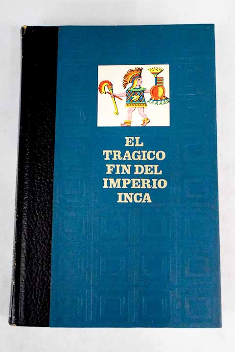 El trágico fin del imperio inca: (historia de la conquista del Perú ...
