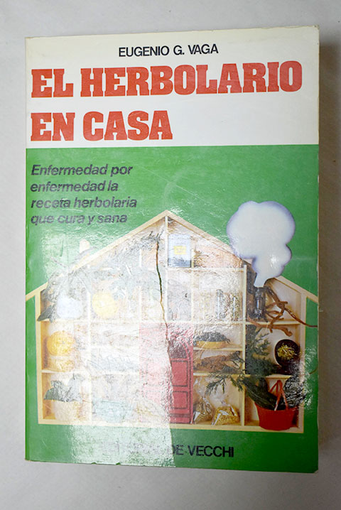 El herbolario en casa: enfermedad por enfermedad : la receta herbolaria ...