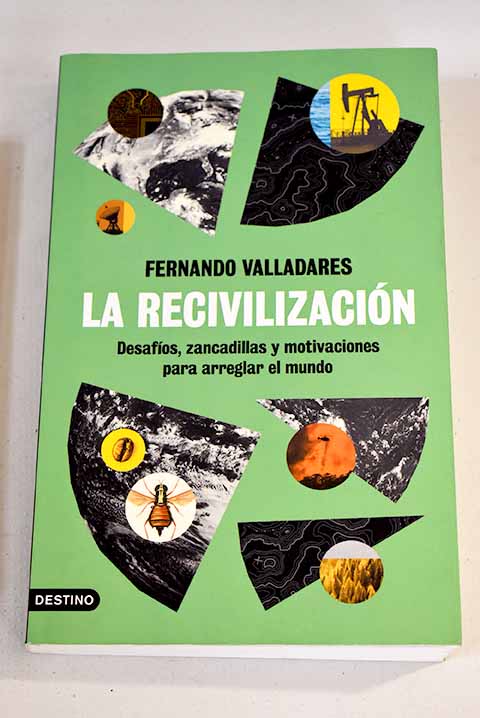 La recivilización: desafíos, zancadillas y motivaciones para arreglar ... La recivilización: desafíos, zancadillas y motivaciones para arreglar ...