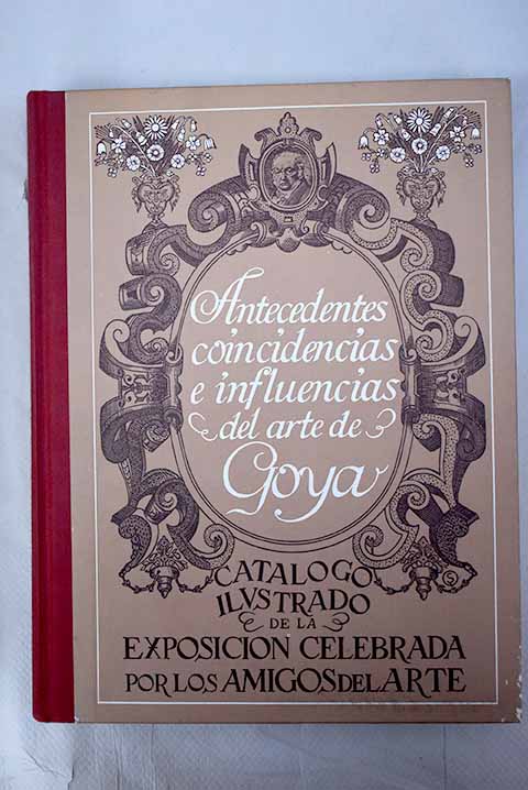 Antecedentes, coincidencias e influencias de arte : Goya: catálogo ...
