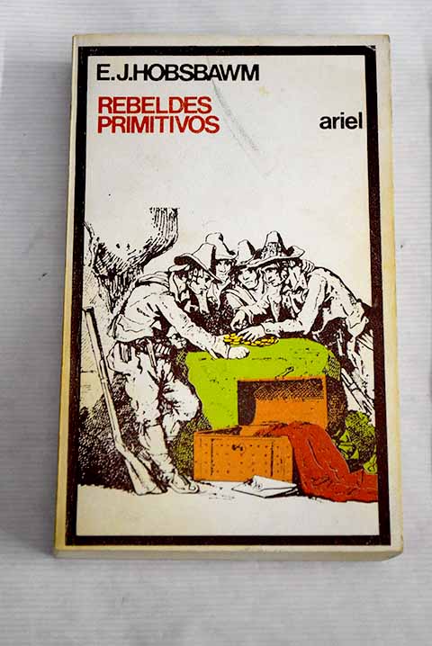 Rebeldes primitivos: Estudio sobre las formas arcaicas de los ...