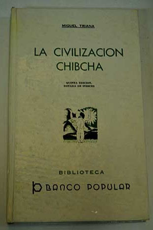 la civilizacion chibcha - miguel triana